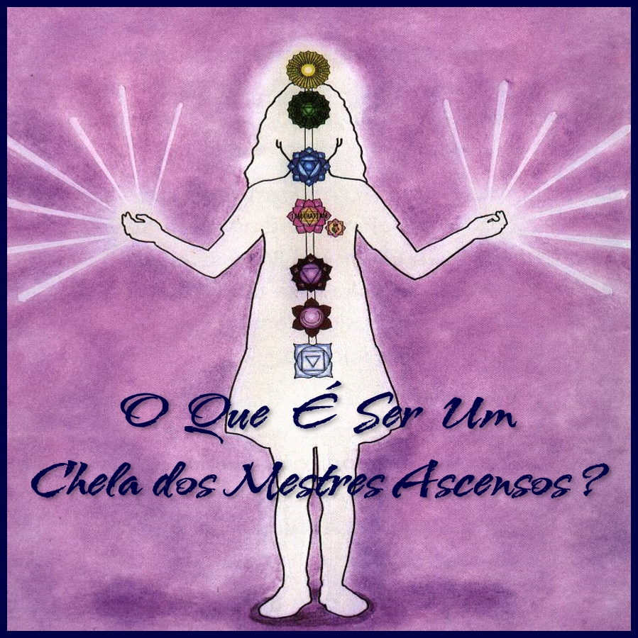 - O que é ser um "Chela dos Mestres Ascensos?”